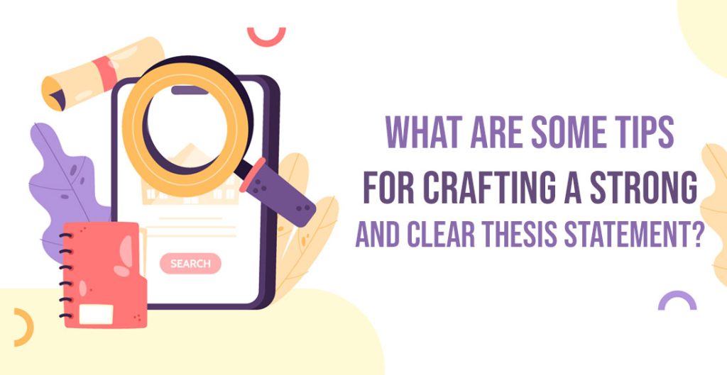Tips for Crafting a Strong and Clear Thesis Statement
