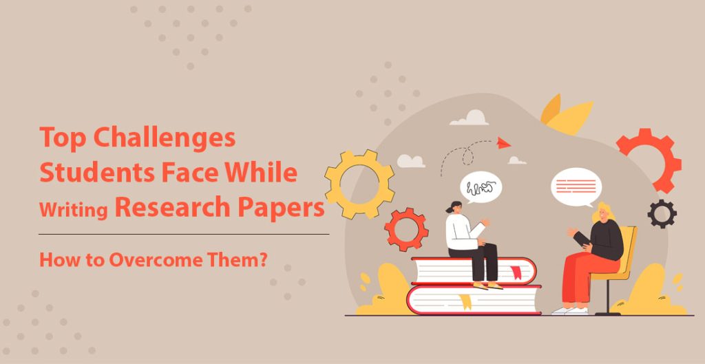 Top Challenges Students Face While Writing Research Papers